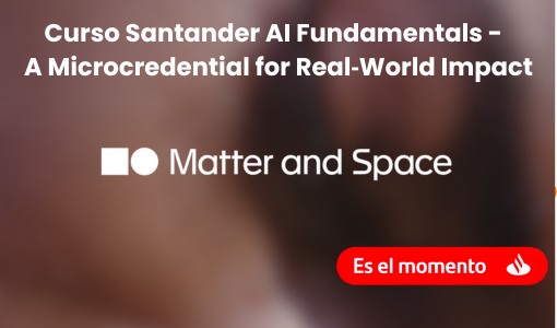 Curso AI Fundamentals - A Microcredential for Real‑World Impact por Santander Universidades México